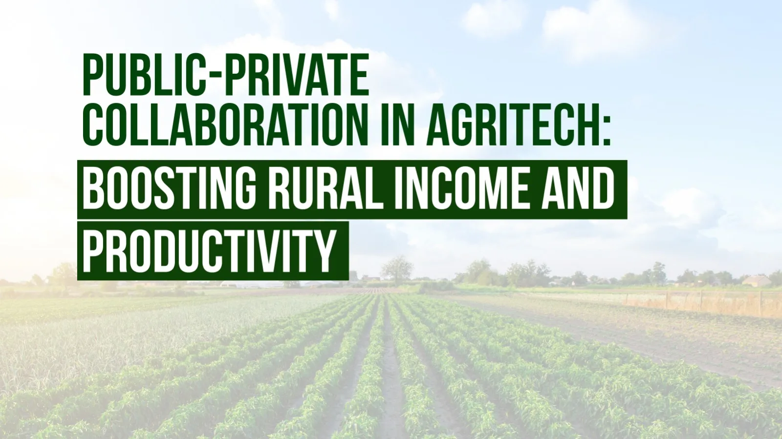Public-Private Collaboration in AgriTech: Boosting Rural Income and ...